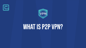 What is a P2P VPN? How Peer-to-Peer VPNs Work - CyberWaters